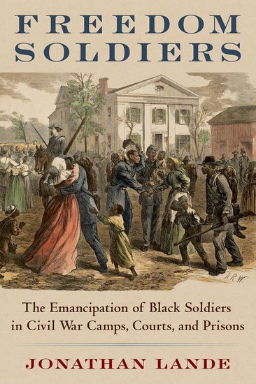 Freedom Soldiers: The Emancipation of Black Soldiers in Civil War Camps ...